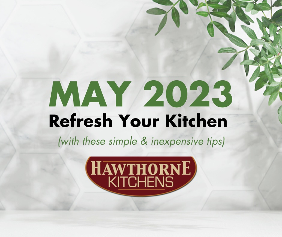 Refresh Your Kitchen - May 2023 - Hawthorne Kitchens