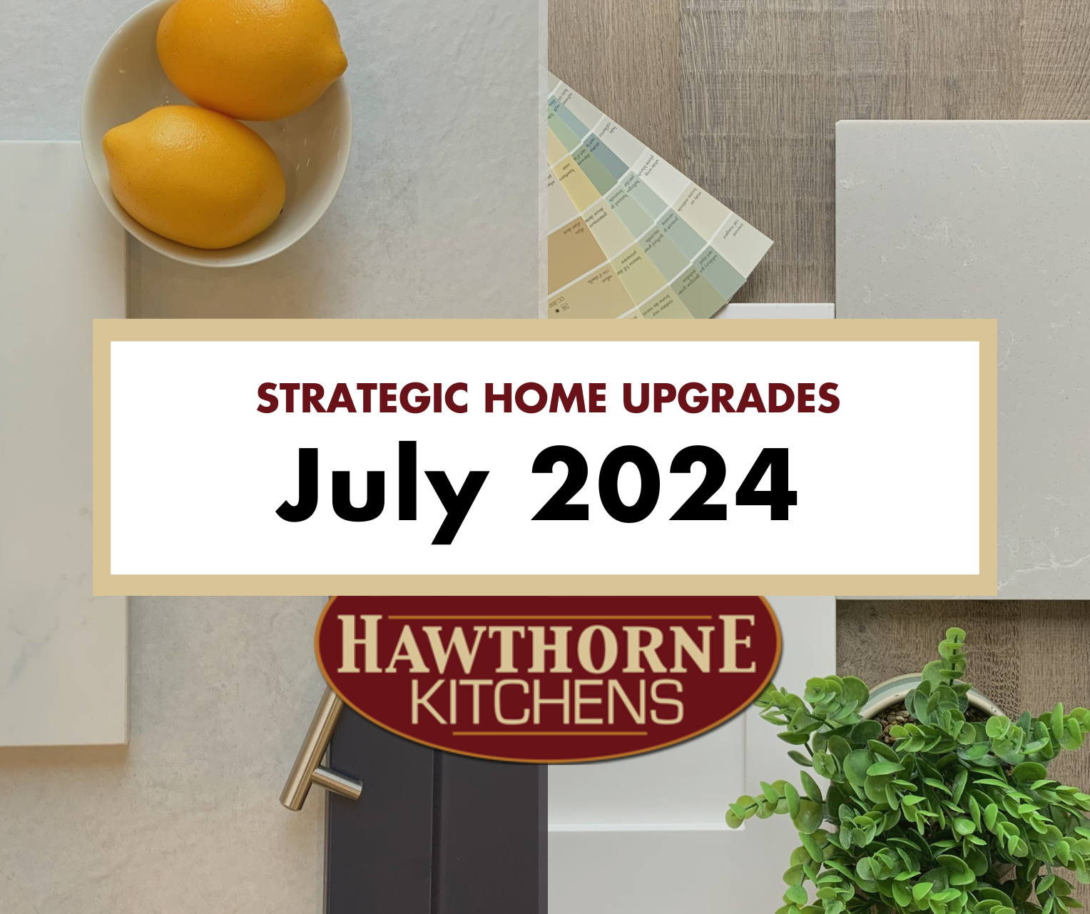 Strategic Home Upgrades - July 2024 - Hawthorne Kitchens